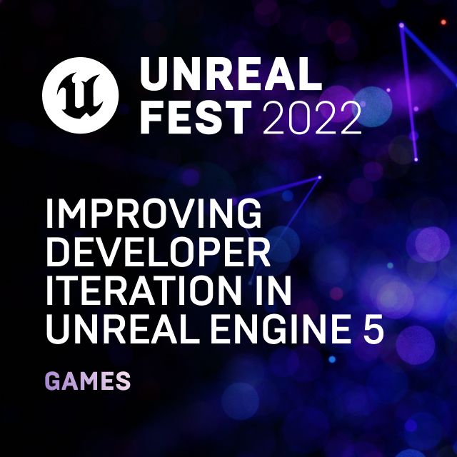 Improving Developer Iteration in Unreal Engine 5 | Unreal Fest 2022 ... Improving Developer Iteration in Unreal Engine 5 | Unreal Fest 2022 ...