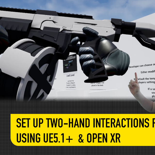 How To Setup Two-Hand Interactions For VR using UE5.1+ & OpenXR | Community tutorial
