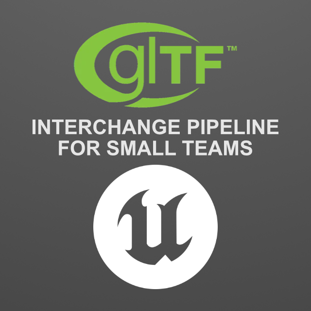 glTF pipeline solution for small teams (Interchange Framework Pipeline ...