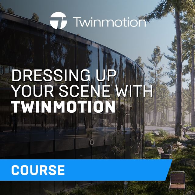 Dressing Up Your Scene with Twinmotion | Course