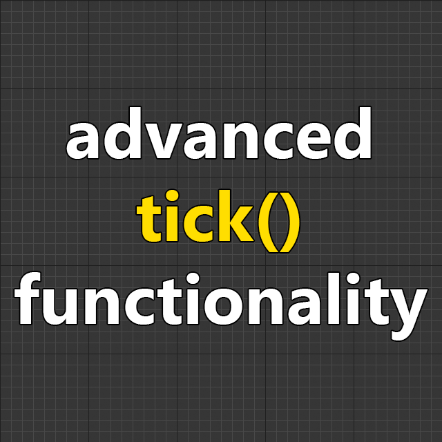 Advanced Tick() Functionality: Tickables & Multi-Tick | Community tutorial