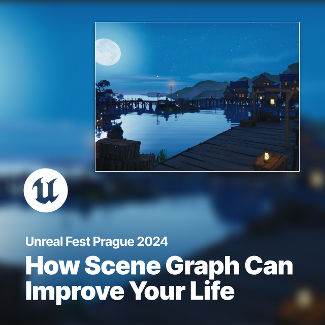 How Scene Graph Can Improve Your Life | Unreal Fest 2024 | Talks and demos