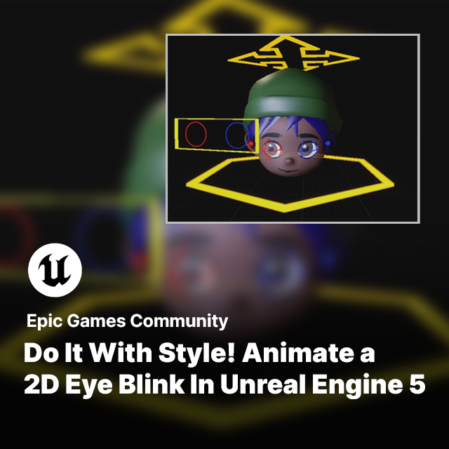 Do It With Style! – Animating a 2D Eye Blink in Unreal Engine 5 | Community tutorial