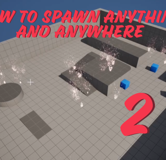 Unreal Engine: How to spawn anything and anywhere. Part 2 | Community tutorial