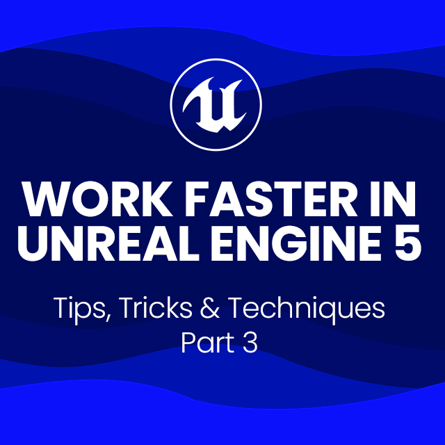 Work Faster in Unreal Engine 5 (Part 3) | Community tutorial
