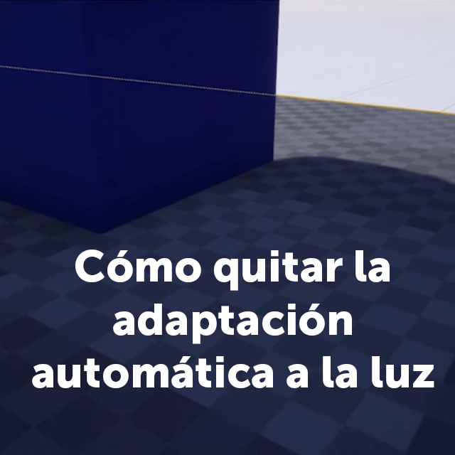Cómo quitar la adaptación automática a la luz en UNREAL ENGINE (Autoexposición y Eye Adaptation ...