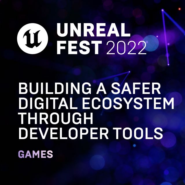 Building a Safer Digital Ecosystem through Developer Tools | Unreal Fest 2022 | Talks and demos