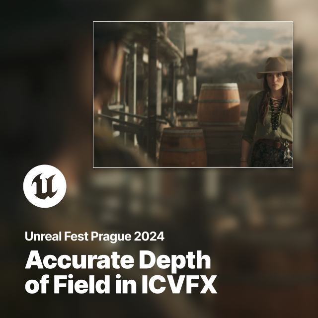 Completing the Illusion: Accurate Depth of Field in ICVFX | Unreal Fest 2024 | Talks and demos