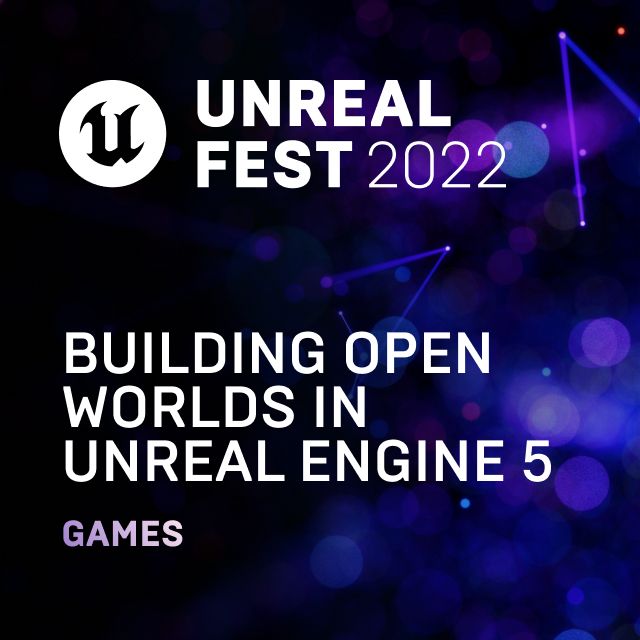 Building Open Worlds in Unreal Engine 5 | Unreal Fest 2022 | Talks and demos