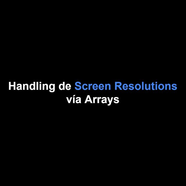 Handling de Screen Resolution vía Arrays | Community tutorial