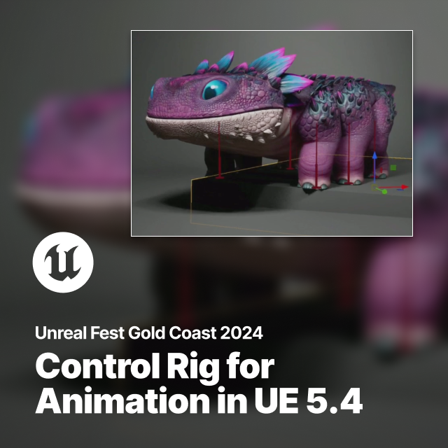 Exploring the Power of Control Rig for Animation in Unreal Engine 5.4 | Unreal Fest Gold Coast ...