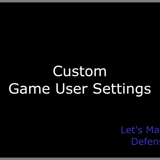 47 - Custom Game User Settings - Let's Make a Tower Defense Game ...