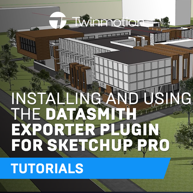Installing and Using the Datasmith Exporter Plugin for SketchUp Pro | Tutorial