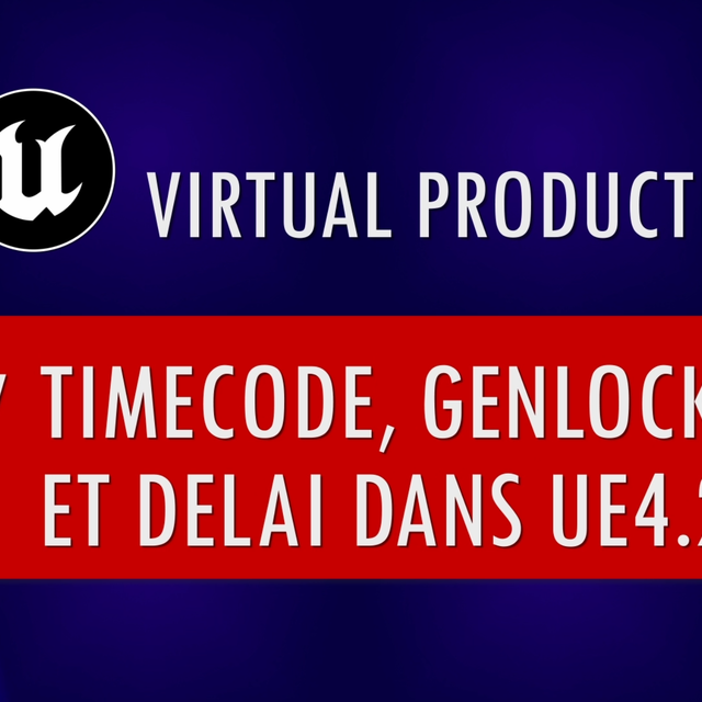 17- Timecode, Genlock et Délai dans UE4.27 | Community tutorial