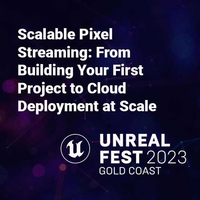 Scalable Pixel Streaming: From Building Your First Project to Cloud Deployment at Scale | Talks ...