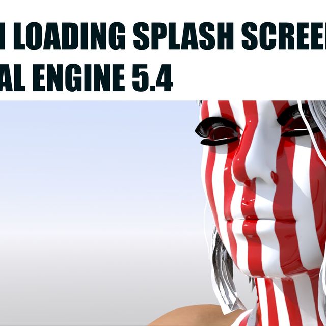 Custom Loading Splash Screen in Unreal Engine 5.4 | Community tutorial