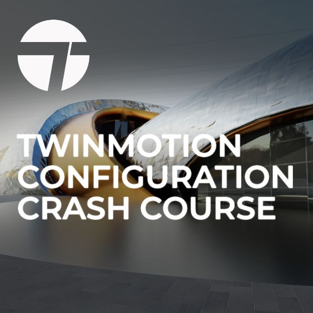 Twinmotion Configuration Crash Course | Community tutorial