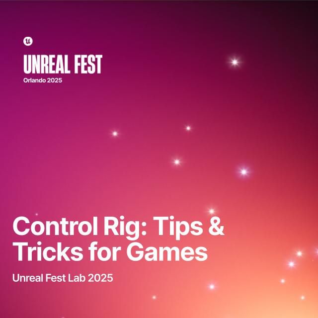 Unreal Fest 2025: Control Rig: Tips & Tricks for Games | Talks and demos