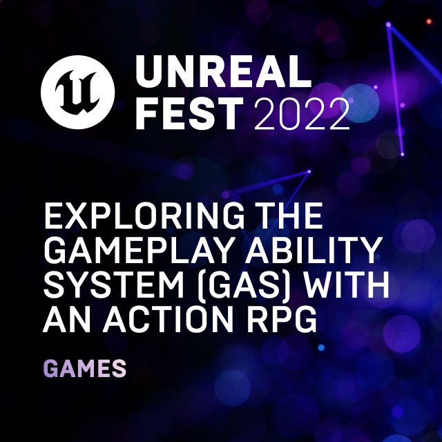 Exploring the Gameplay Ability System (GAS) with an Action RPG | Unreal Fest 2022 | Talks and demos