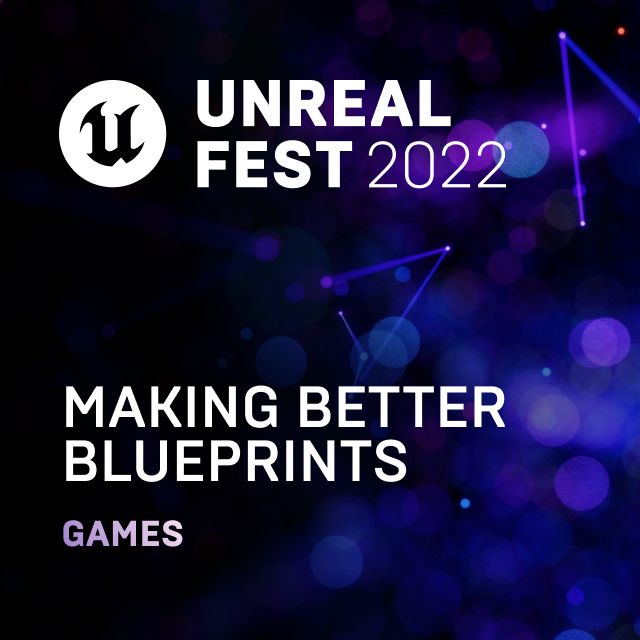 Making Better Blueprints | Unreal Fest 2022 | Talks and demos