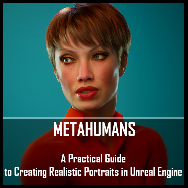 Metahumans: A Practical Guide to Creating Realistic Portraits in Unreal Engine | Community tutorial