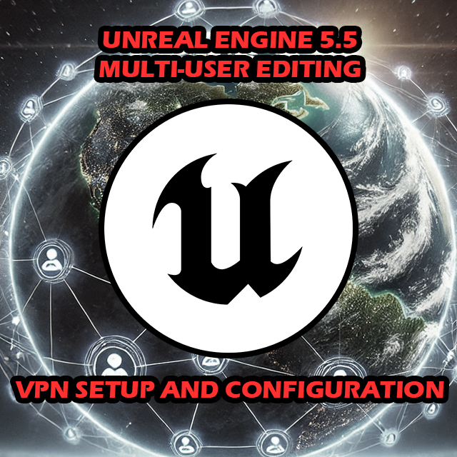 Multi-User Editing in Unreal Engine 5.5: VPN Configuration and Setup Guide | Community tutorial