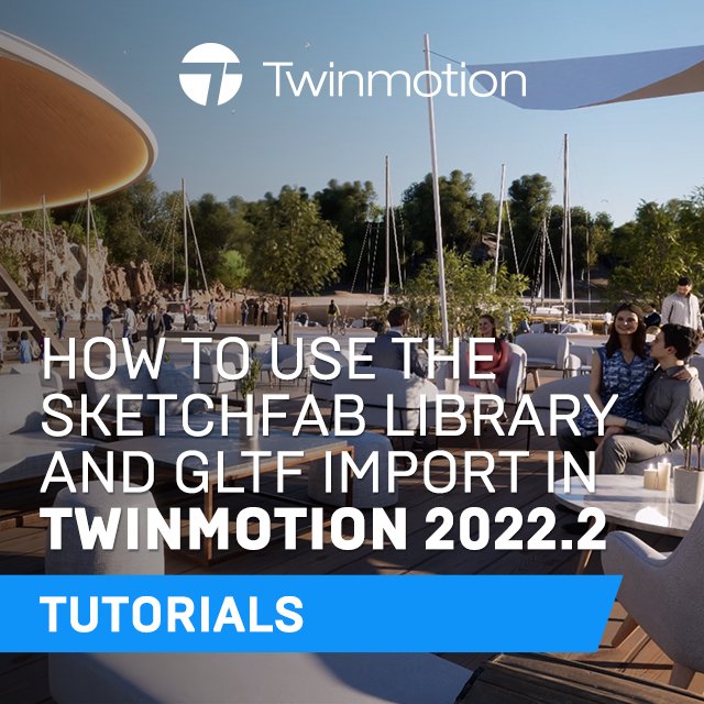 How to Use the Sketchfab Library and glTF Import in Twinmotion 2022.2 | Twinmotion Tutorials ...