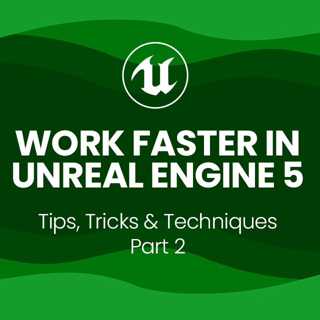 Work Faster in Unreal Engine 5 (Part 2) | Community tutorial