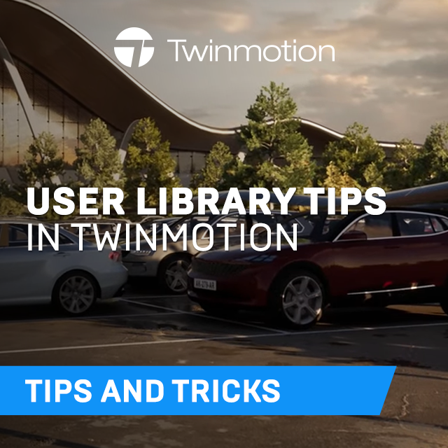 User Library Tips in Twinmotion | Twinmotion Tips & Tricks | Tutorial