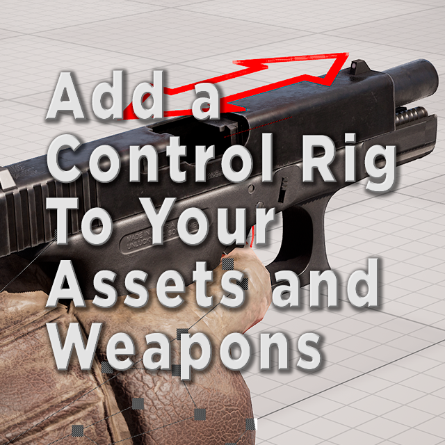 Add a Control Rig to your Assets/Weapons | Community tutorial
