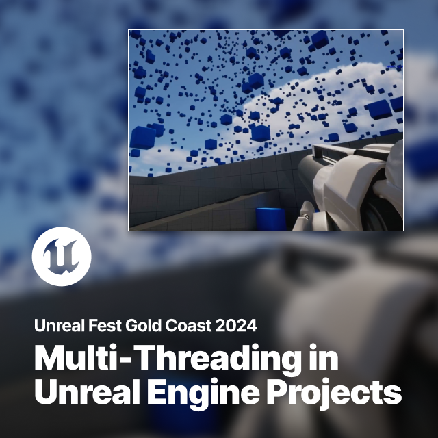How to Benefit from Multithreading in Your Unreal Engine Projects | Unreal Fest Gold Coast 2024 ...
