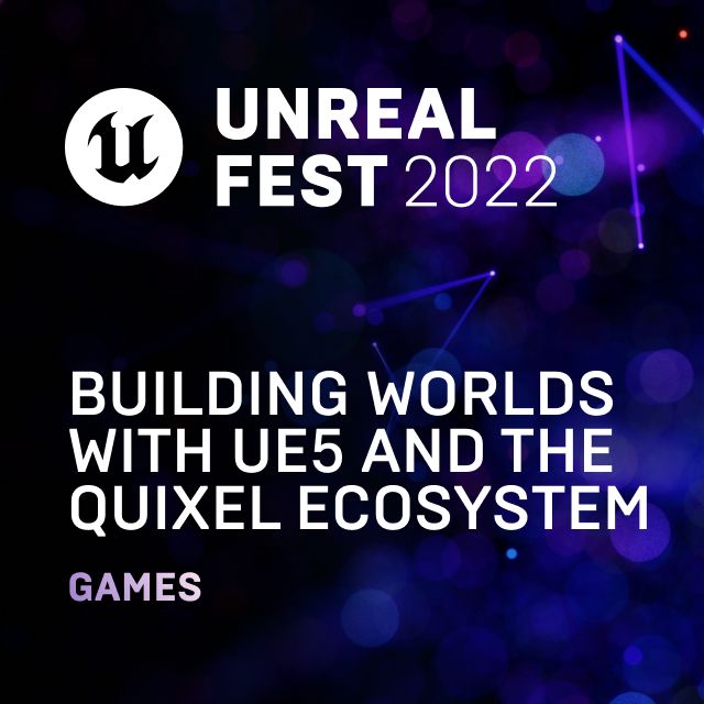 Building Worlds with UE5 and the Quixel Ecosystem | Unreal Fest 2022 | Talks and demos