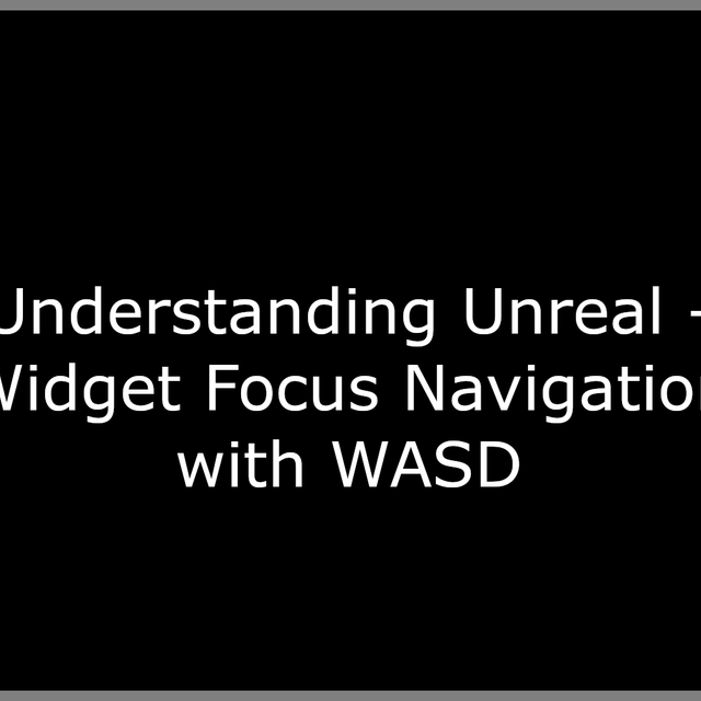 Understanding Unreal - Widget Focus Navigation with WASD | Community ...