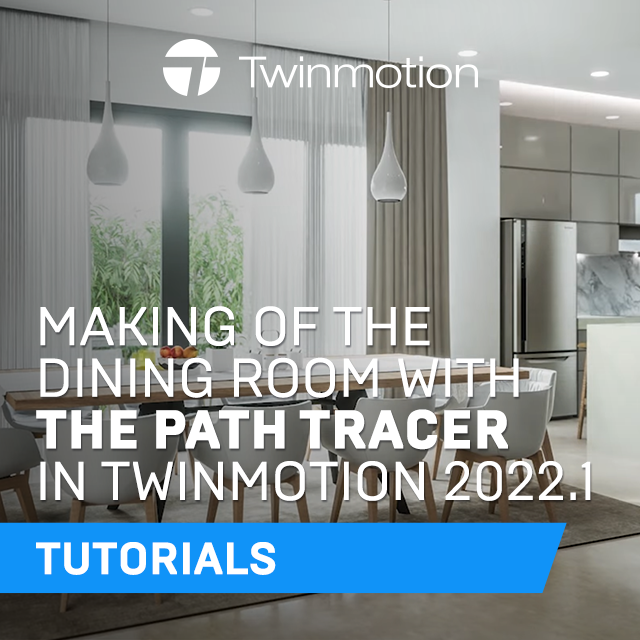 Making Of the "Dining room" with the Path Tracer in Twinmotion 2022.1 ...