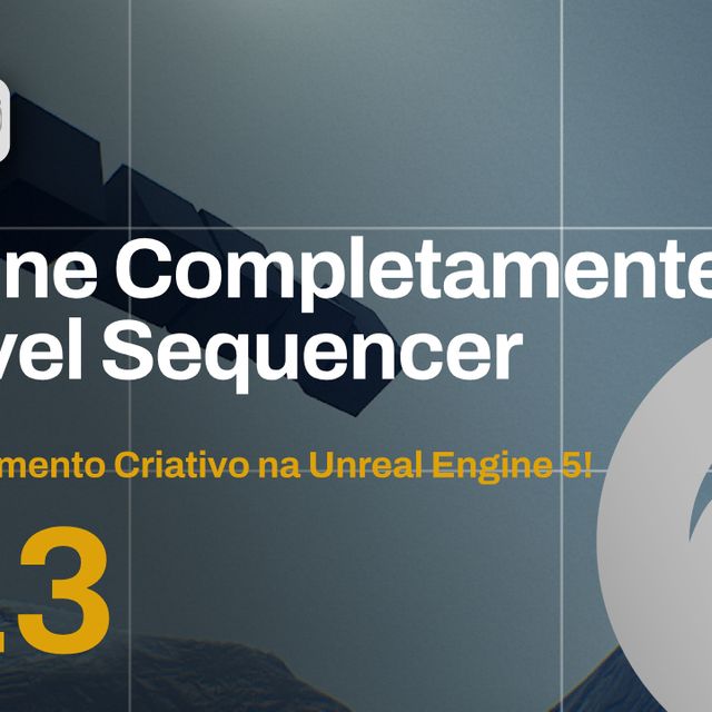 Aula 13 - Level Sequencer Guia Completo - DESENVOLVIMENTO CRIATIVO NA ...