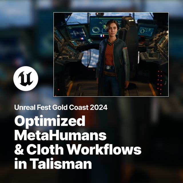 Optimized MetaHumans and Cloth Workflows in Talisman | Unreal Fest Gold Coast 2024 | Talks and demos