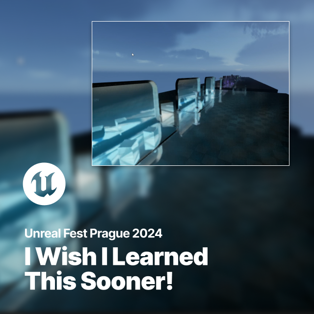 I Wish I Learned This Sooner! | Unreal Fest 2024 | Talks and demos