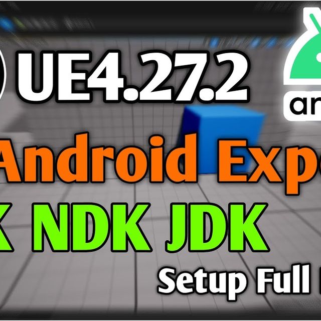 UE4.27.2 Android Mobile SDK NDK JDK Set Export Guide Android Mobile ...