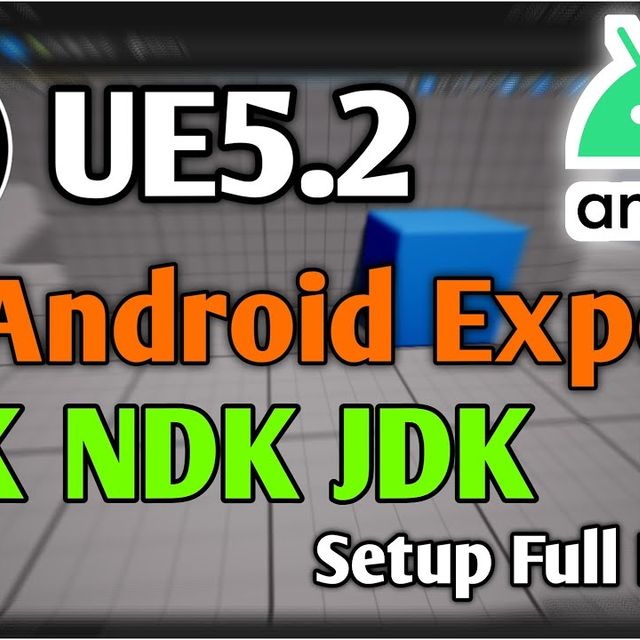 UE5.2Android Mobile SDK NDK JDK Setup & Export Guide Android Mobile ... UE5.2Android Mobile SDK NDK JDK Setup & Export Guide Android Mobile ...