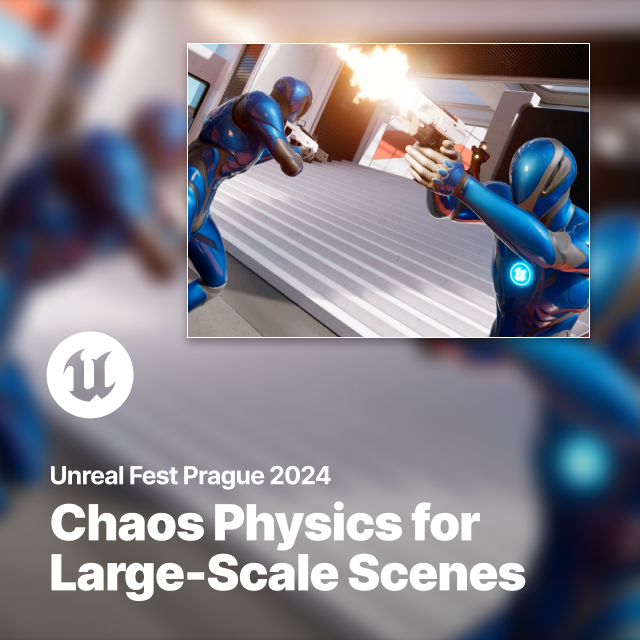 Using Chaos Physics for Large-Scale and High-Fidelity Scenes | Unreal Fest 2024 | Talks and demos