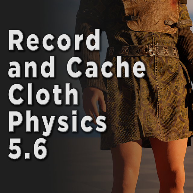 Record and Cache Cloth Physics in 5.6 | Community tutorial