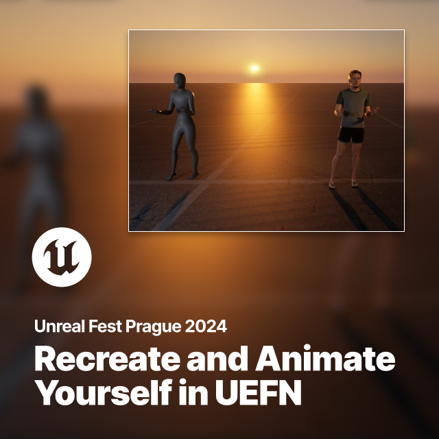 Recreate and Animate Yourself in UEFN | Unreal Fest 2024 | Talks and demos