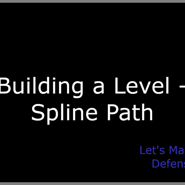 05 - Building a Level - Spline Path - Let's Make a Tower Defense Game ...