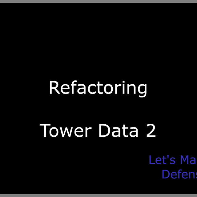 32 - Refactoring Tower Data 2 - Let's Make a Tower Defense Game ...