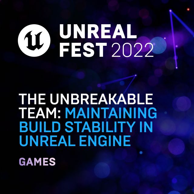 The Unbreakable Team: Maintaining Build Stability in Unreal Engine ...