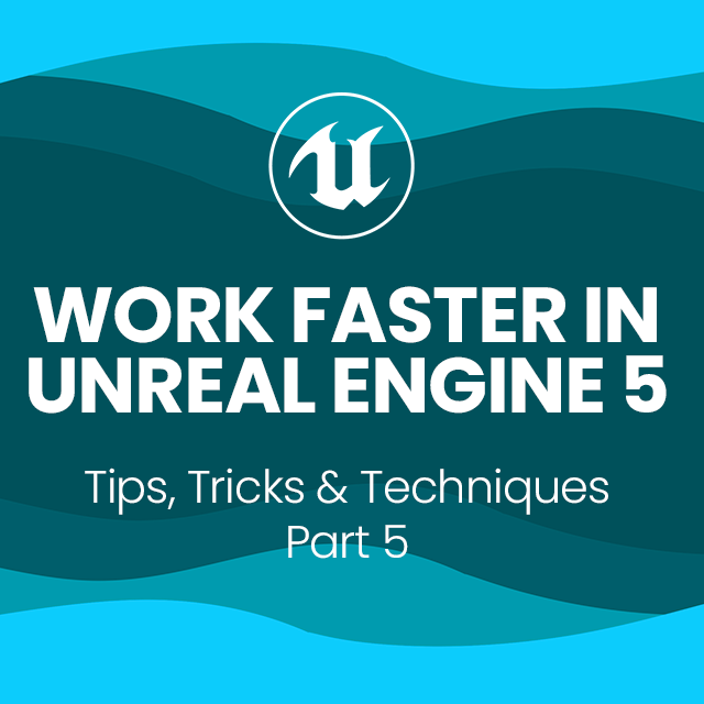 Work Faster in Unreal Engine 5 (Part 5) | Community tutorial