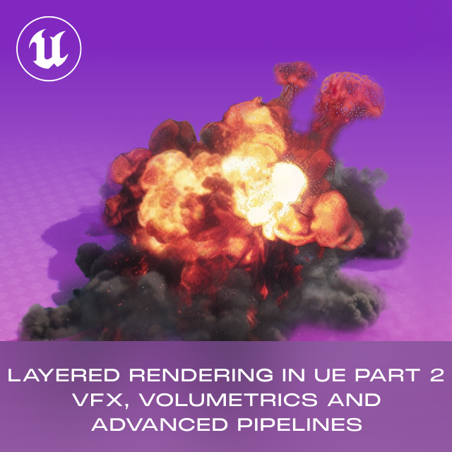 Layered Rendering in Unreal Engine Part 2: VFX, Volumetrics, and ...