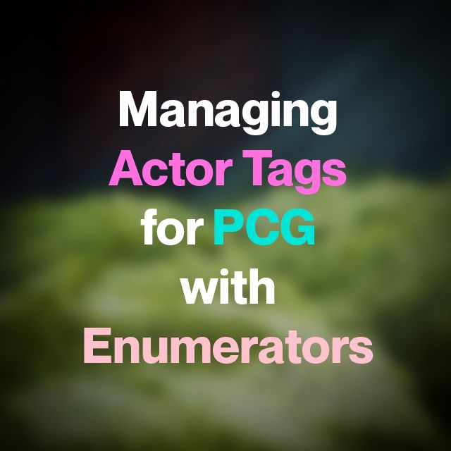 Managing Actor Tags for PCG with Enumerators | Community tutorial
