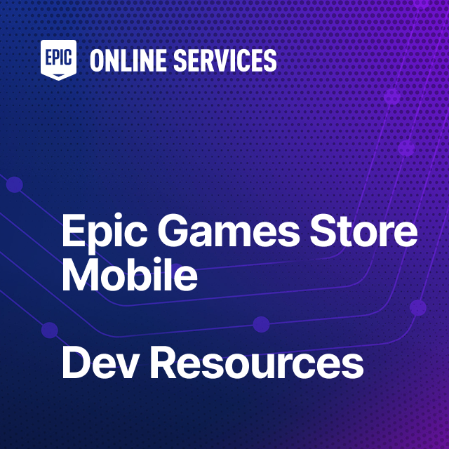 Epic Games Store Mobile - Developer Resources | Tutorial