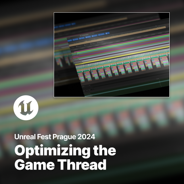 Optimizing the Game Thread | Unreal Fest 2024 | Talks and demos